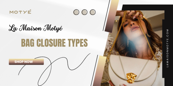 Bag Closure Types – The Complete Guide to Styles, Function & Fashion